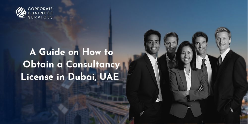 A Guide on How to Obtain a Consultancy License in Dubai, UAE